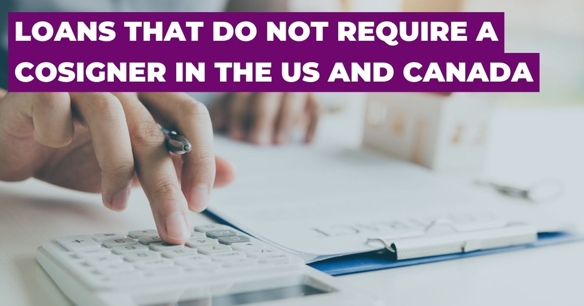 Loans That Do Not Require a Cosigner in USA & Canada - 2019